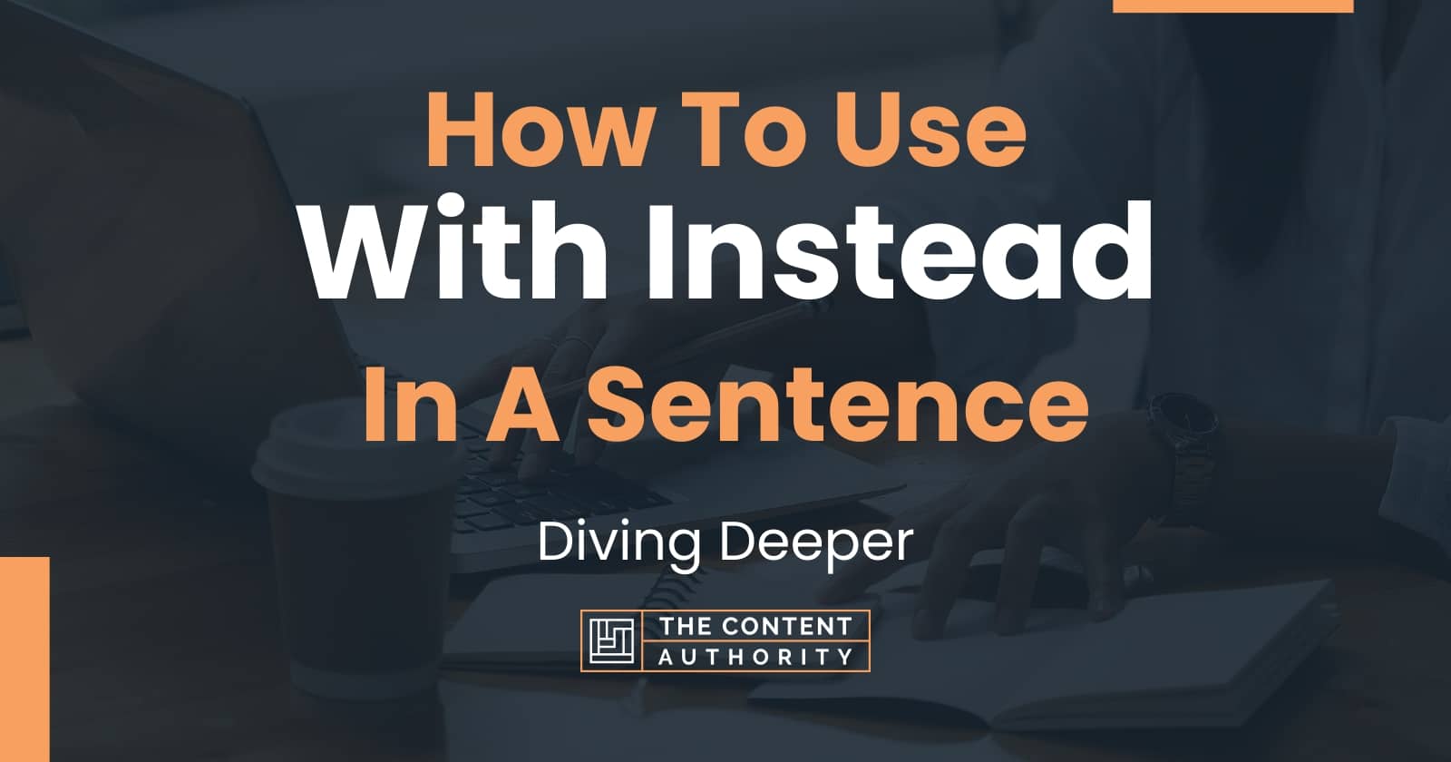 How To Use With Instead In A Sentence Diving Deeper how-to-use-with-instead-in-a-sentence-diving-deeper