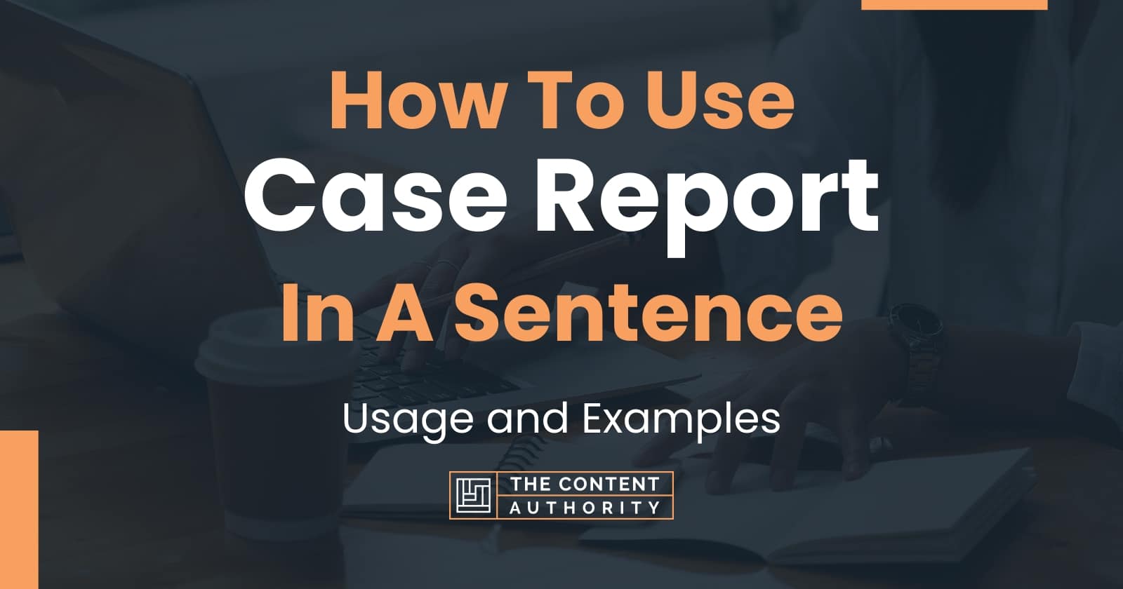How To Use Case Report In A Sentence Usage And Examples How To Use Case Report In A Sentence Usage And Examples