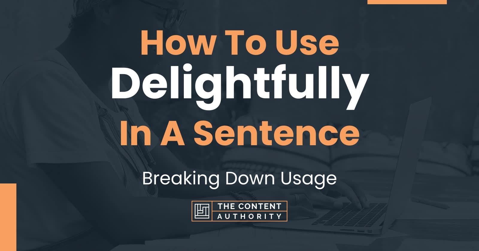 How To Use Delightfully In A Sentence Breaking Down Usage