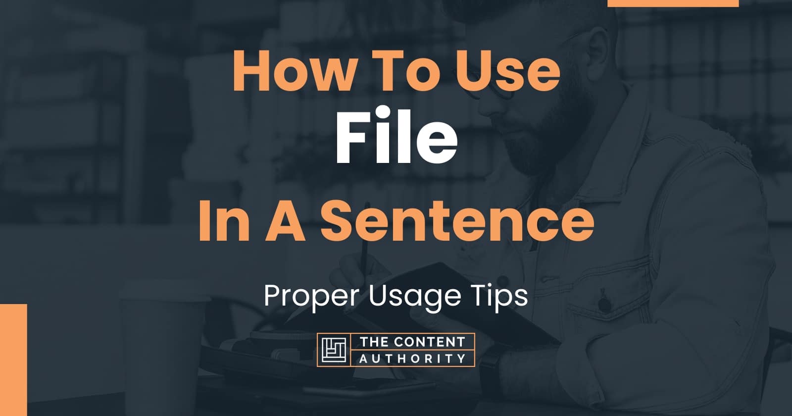 how-to-use-file-in-a-sentence-proper-usage-tips