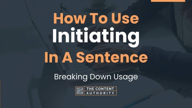 How To Use Initiating In A Sentence Breaking Down Usage